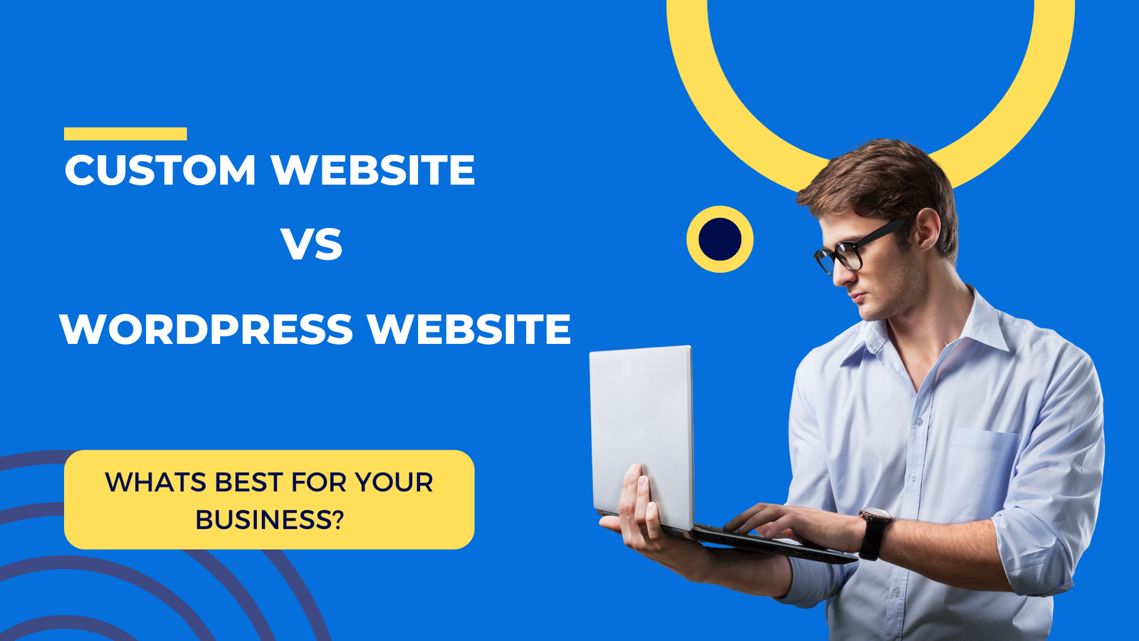 Custom Website vs WordPress – Best Choice for Your Business