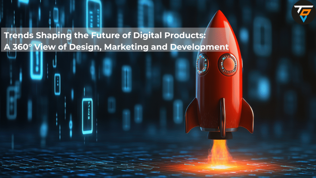 7 Power Trends Shaping the Future of Digital Products: A Bold 360 ...